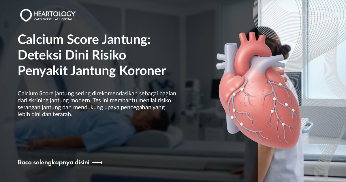 Calcium Score Jantung: Fungsi, Prosedur, & Arti Hasil Pemeriksaan
