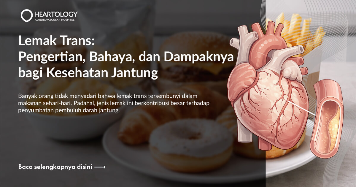 Lemak Trans & Risiko Penyakit Jantung yang Sering Tak Disadari