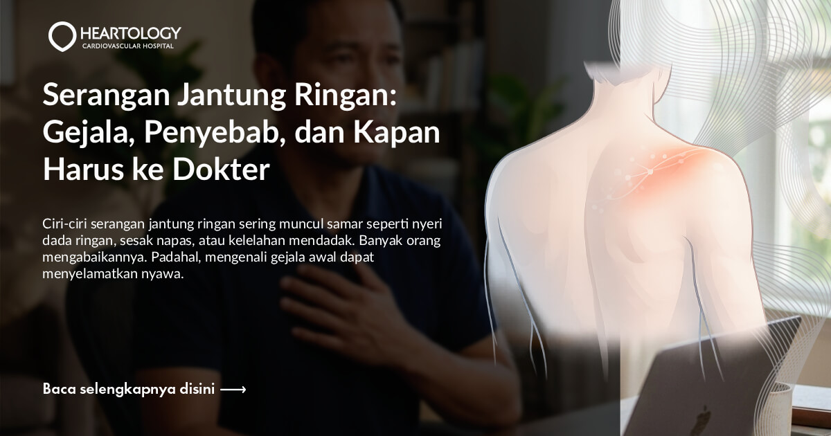 Serangan Jantung Ringan: Ciri-Ciri dan Penanganan Dini